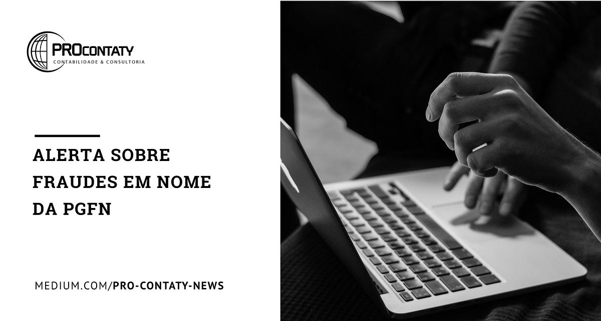 Alerta sobre fraudes em nome da PGFN | by Pro-Contaty | Pro-Contaty News | Medium