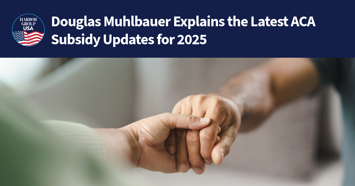 Douglas Muhlbauer Explains the Latest ACA Subsidy Updates for 2025 | by ...
