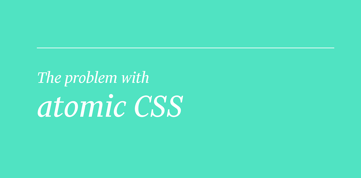 The Problem with Atomic CSS. Since publishing MaintainableCSS I’ve ...