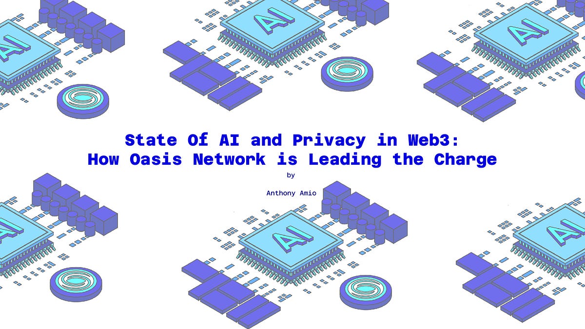 State of AI and Privacy in Web3: How Oasis Network is Leading the ...
