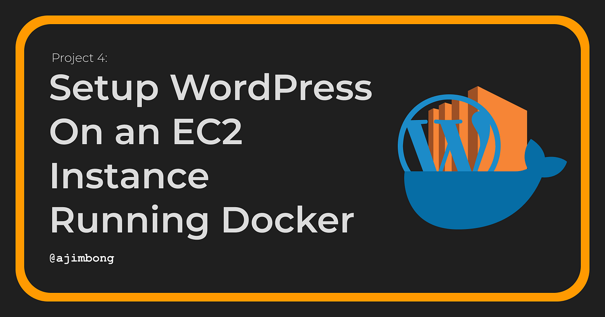 Setup WordPress On an EC2 Instance Running Docker | by AJIM | Medium
