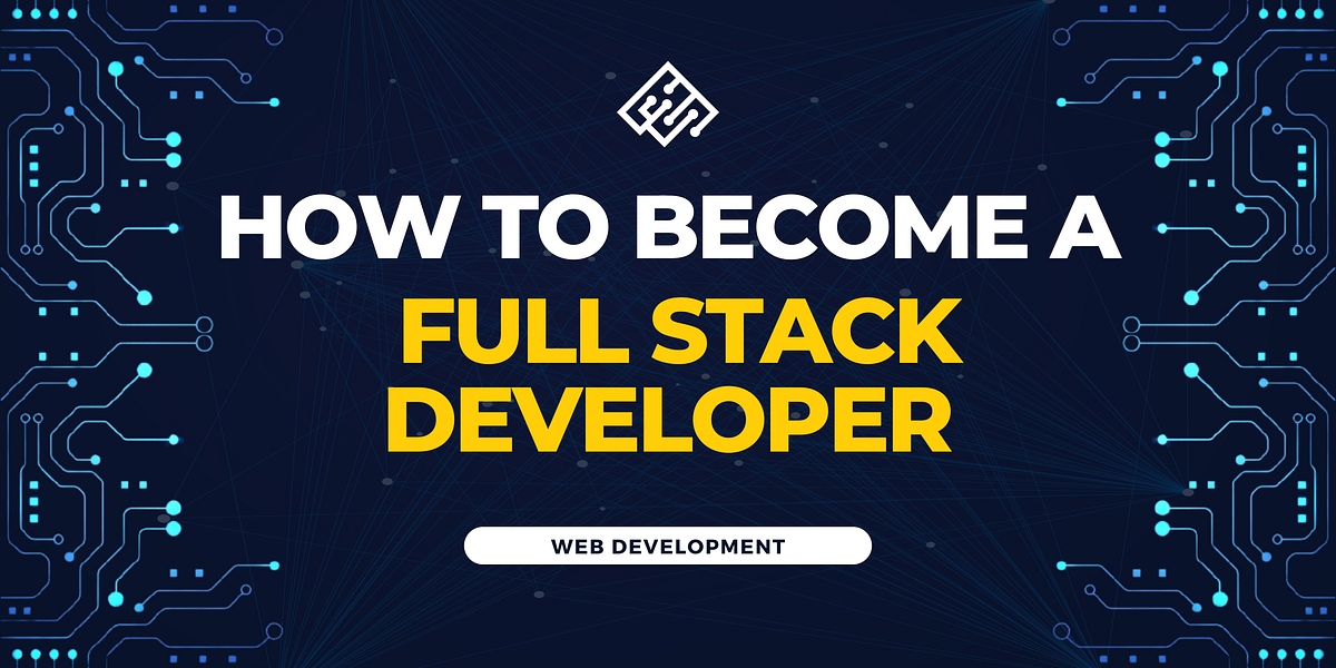 HOW TO BECOME A FULL STACK DEVELOPER | by global freelance elite | Jun ...