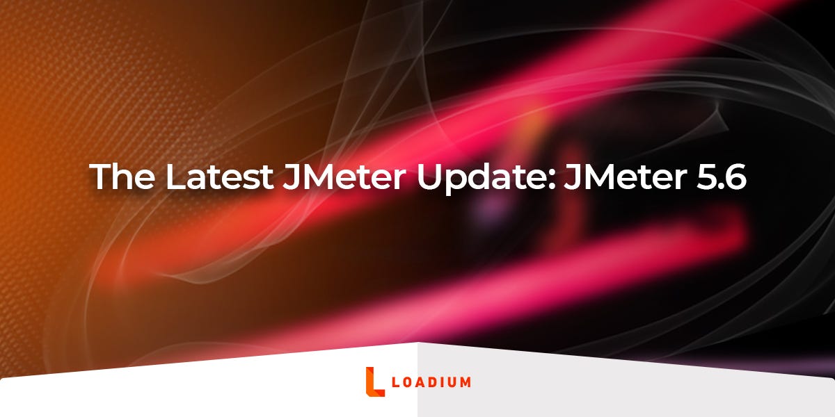 The Latest JMeter Update: JMeter 5.6 | by Loadium | Medium