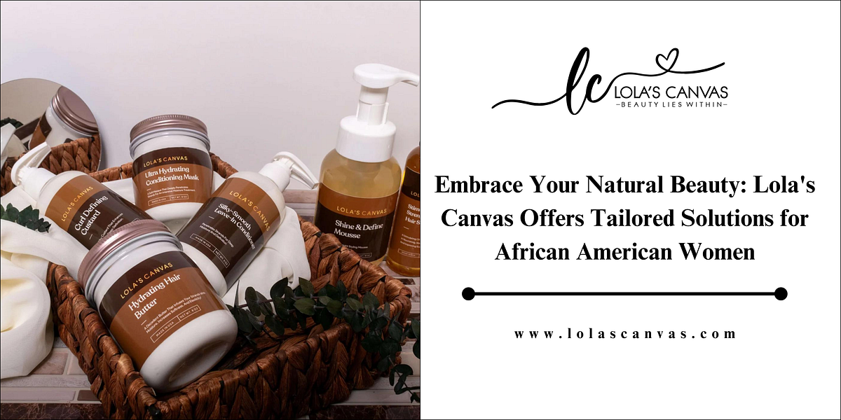Embrace Your Natural Beauty: Lola’s Canvas Offers Tailored Solutions ...