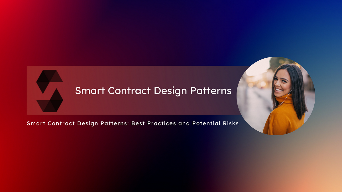 Exploring Smart Contract Design Patterns Best Practices And Potential Risks By Solidity