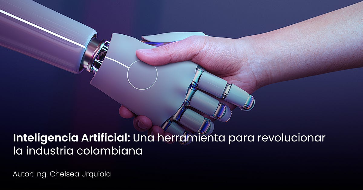 Inteligencia Artificial: Una herramienta para revolucionar la industria colombiana | by Chelsea ...