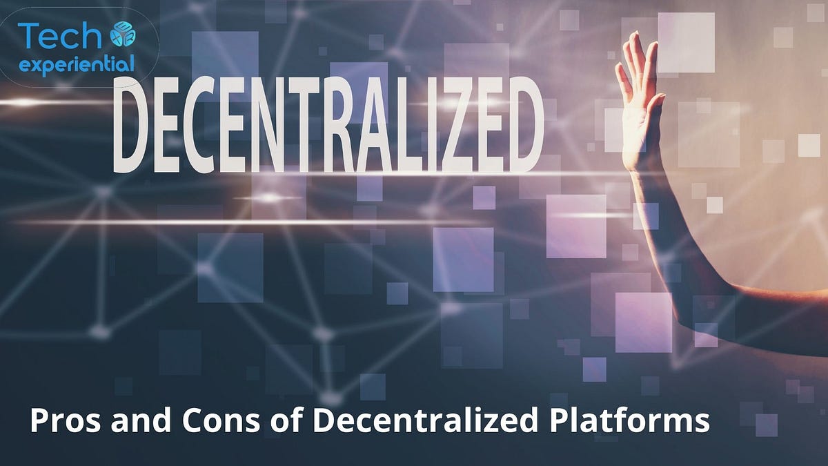 Exploring the Pros and Cons of Decentralized Platforms | by Naval Joshi ...