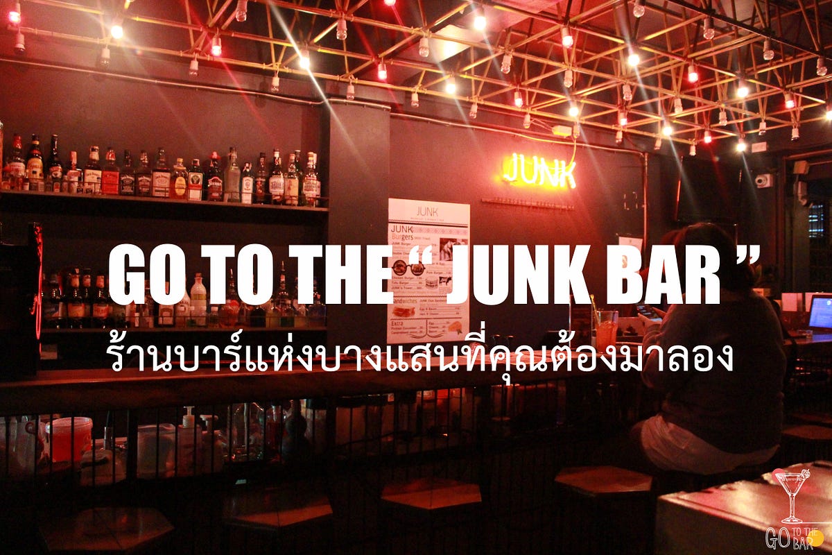 Go to the “Junk Bar” ร้านบาร์แห่งบางแสนที่คุณต้องมาลอง | by Go to the ...