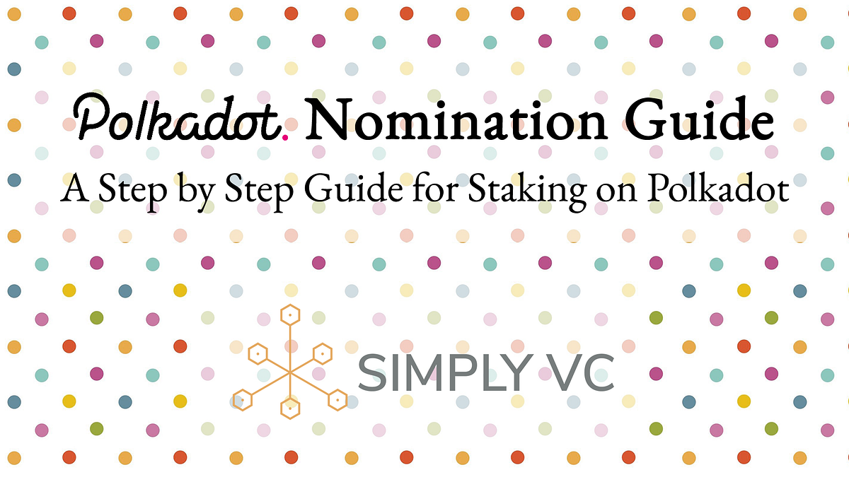 Polkadot Nomination Guide: A Step by Step Guide for Staking on Polkadot ...