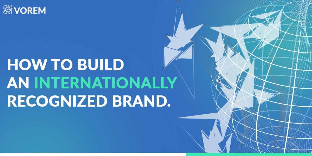 How to build an Internationally recognized brand | by VOREM | Medium