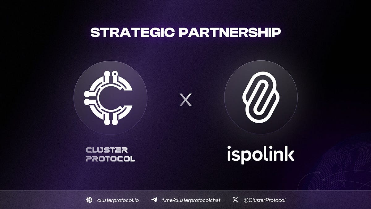 Cluster Protocol and Ispolink Forge a Strategic partnership | by Cluster Protocol | Apr, 2024 ...