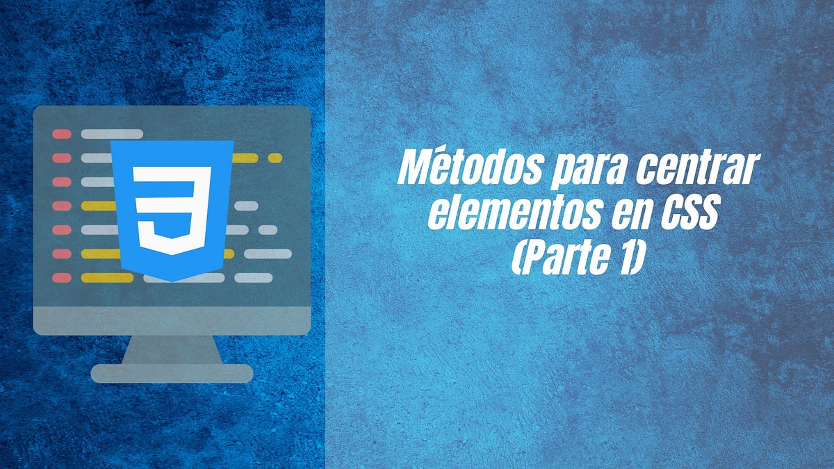 Métodos para centrar elementos en CSS (Parte 1) | by Diego J. Chavez Ch. | Medium