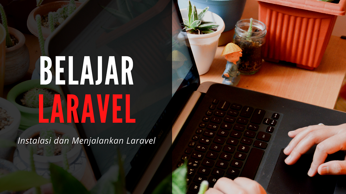Belajar Laravel — Instalasi dan Menjalankan Laravel | by Muhammad Fahri Aditia Candra | Medium