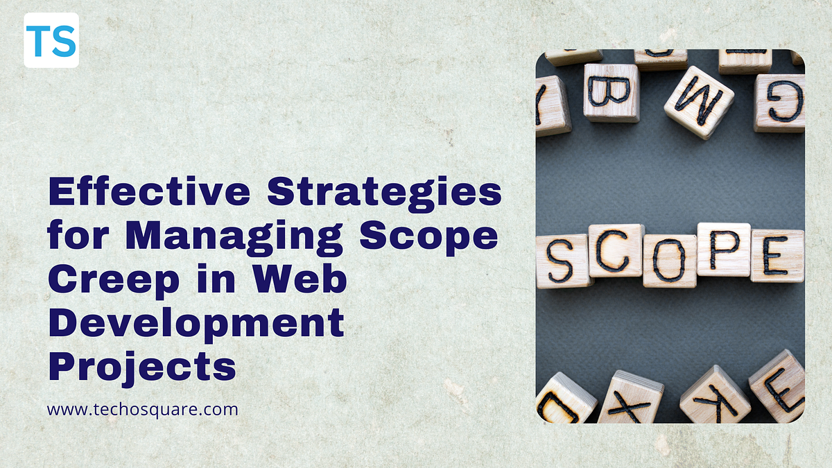 Effective Strategies for Managing Scope Creep in Web Development Projects | by John Square | Apr ...