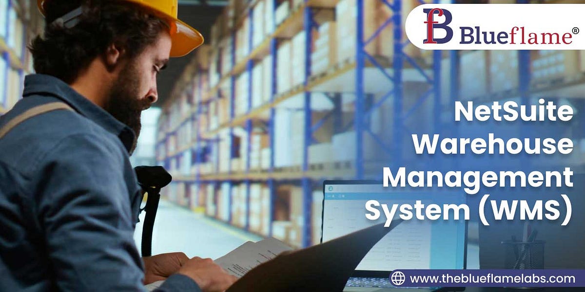 NetSuite Warehouse Management System (WMS) | by Blueflame Labs | Medium