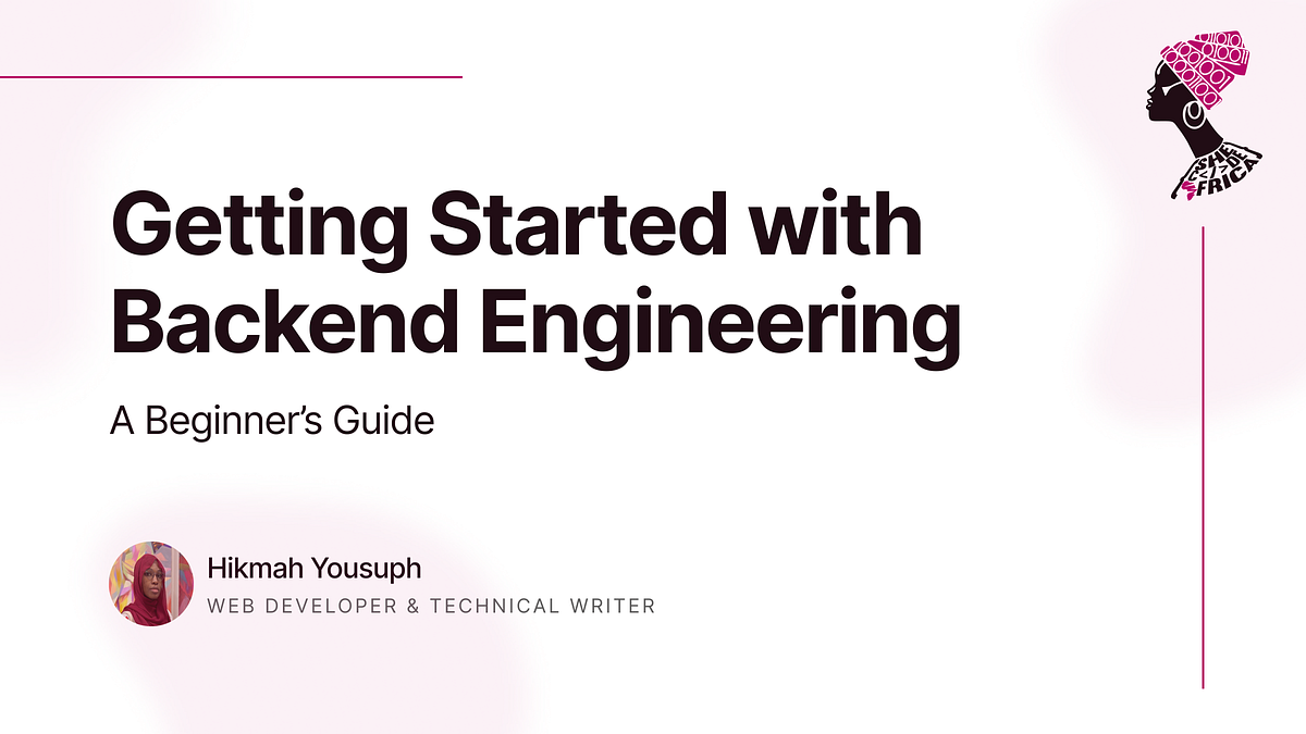 Getting Started with Backend Engineering: A Beginner’s Guide | by Hikmah Yousuph | Nur: The She ...