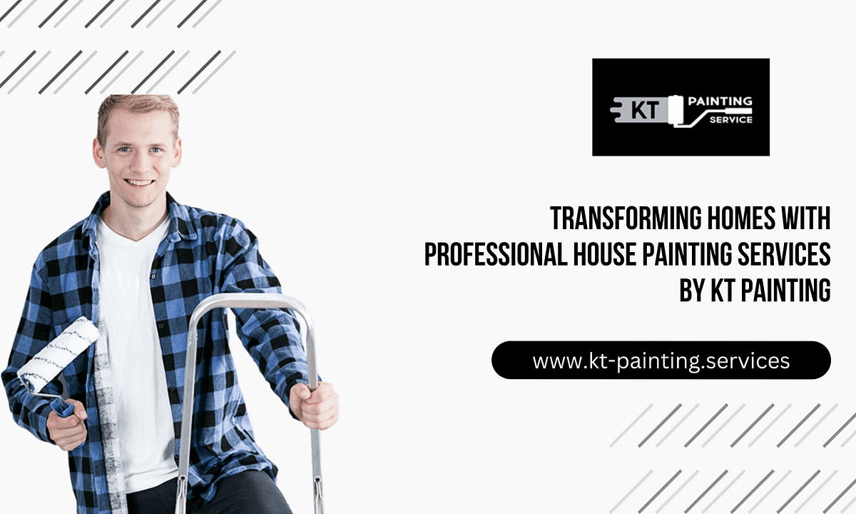 Transforming Homes with Professional House Painting Services by KT ...
