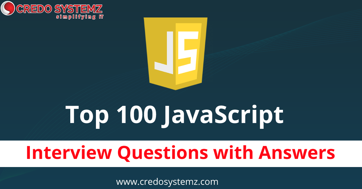 TOP 100 JavaScript Interview questions with Answers | by CREDO SYSTEMZ ...