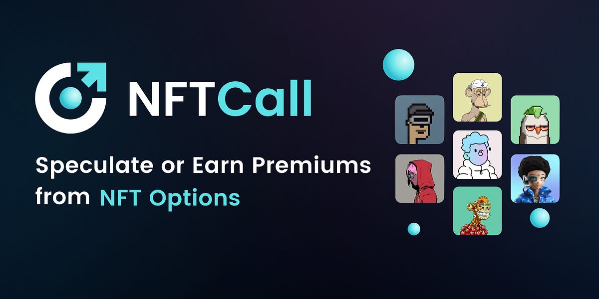 Introducing NFTCall Protocol - Speculate or Earn Premiums from NFT Options | Medium