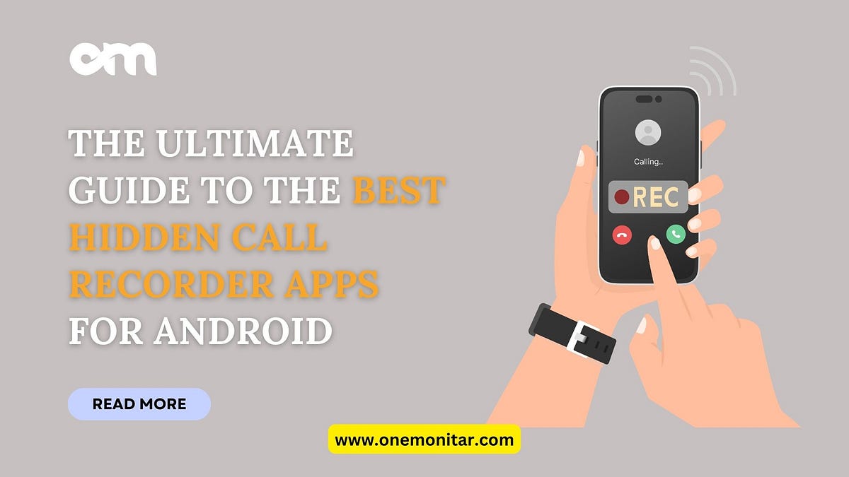 The Ultimate Guide To The Best Hidden Call Recorder Apps For Android One Monitar Medium