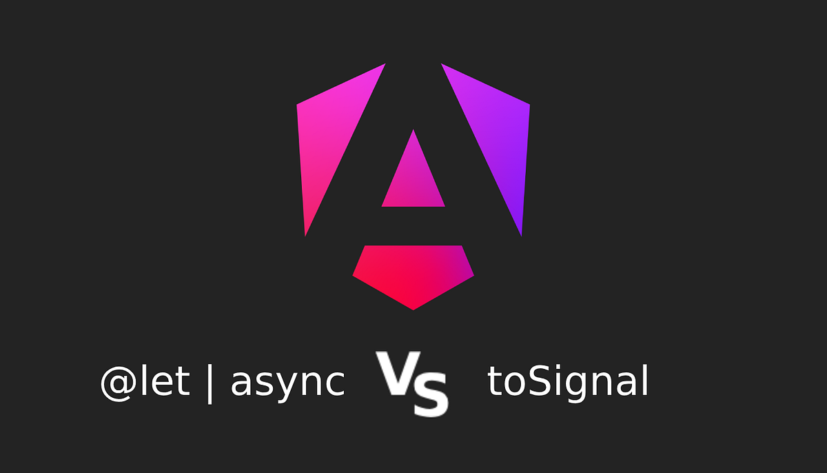 Angular: @let | async vs toSignal | by Arsenii Skibitskii | Medium
