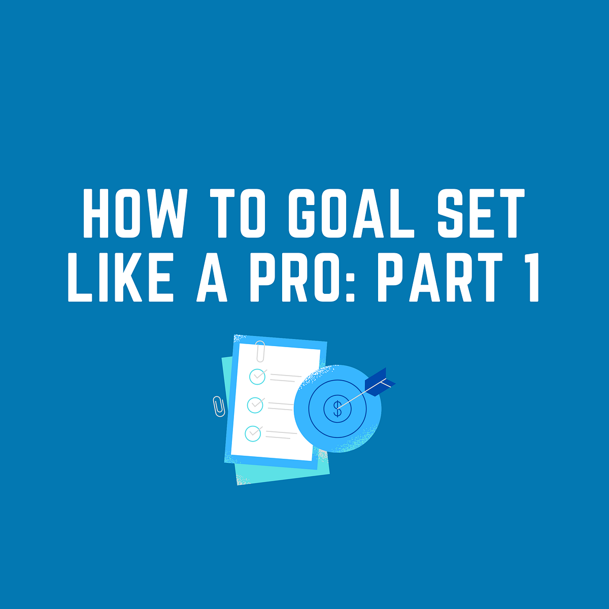 How to Goal Set like A Pro— Part 1 | by HackTheBridge | Medium