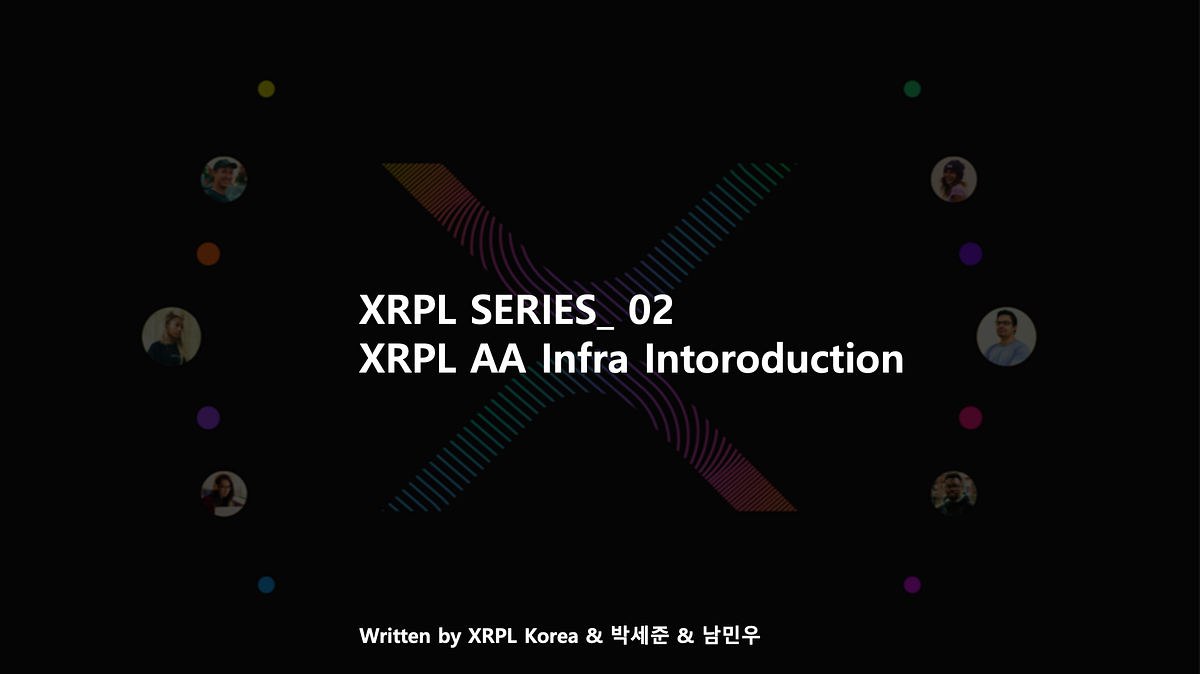 XRPL SERIES_02 XRPL AA Infra Introduction | by Jake.ku | XRP Ledger Korean | Aug, 2024 | Medium