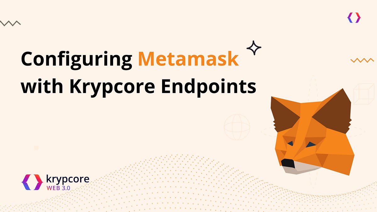 A Step-by-Step Guide: Configuring Metamask with Krypcore Endpoints | by ...