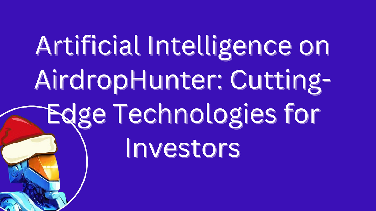Artificial Intelligence on AirdropHunter: Cutting-Edge Technologies for Investor’s | by ...
