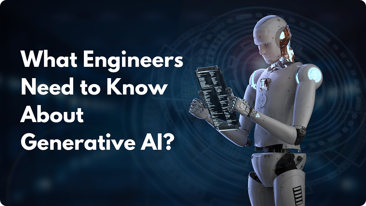 What Engineers Need to Know About Generative AI? - Deliverables Agency ...
