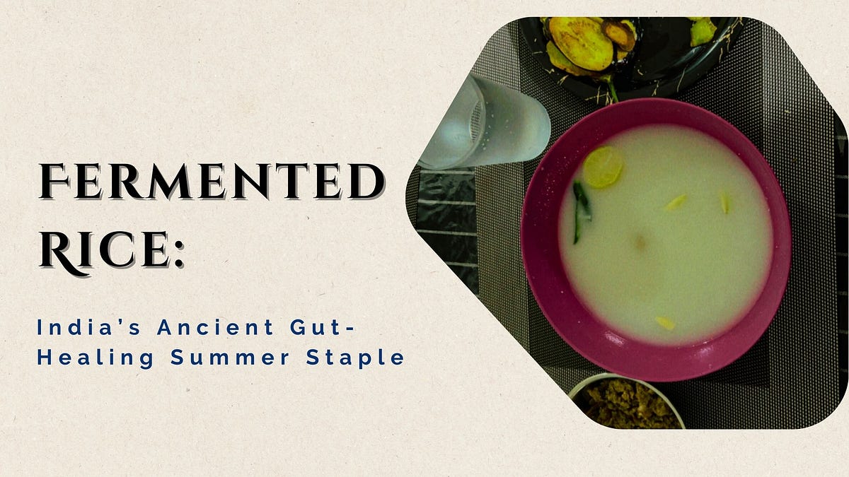 Fermented Rice: India’s Ancient Gut-Healing Summer Staple” | by Sneha ...