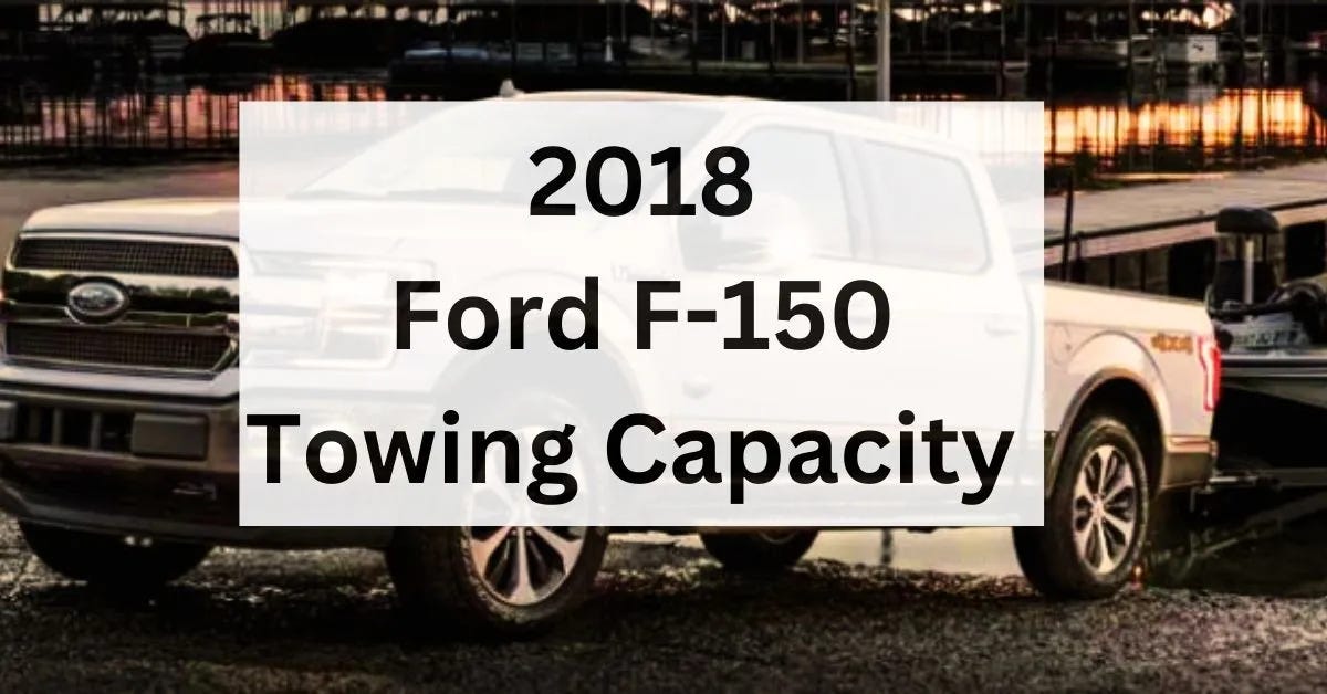 2018 Ford F150 Towing Capacity. The 2018 Ford F-150 was a really good ...