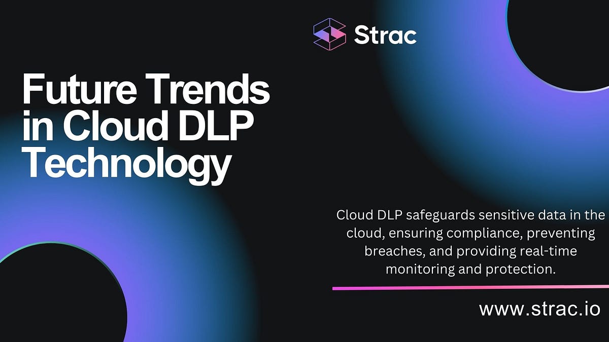Choosing the Right Cloud DLP Solution for Your Business | by Strac ...