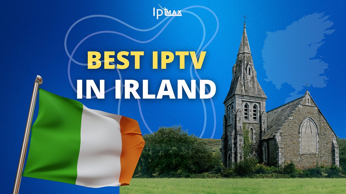 The Ultimate IPTV Service in Ireland: Discover IPTMAX | by ...