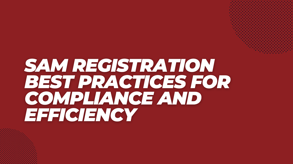 SAM Registration Best Practices for Compliance and Efficiency | by ...