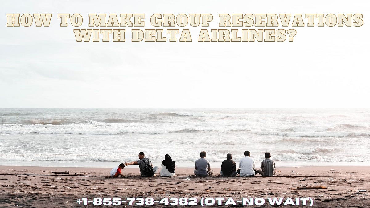 How to make Group Reservations with Delta Airlines? | by Travel-O-Fun ...