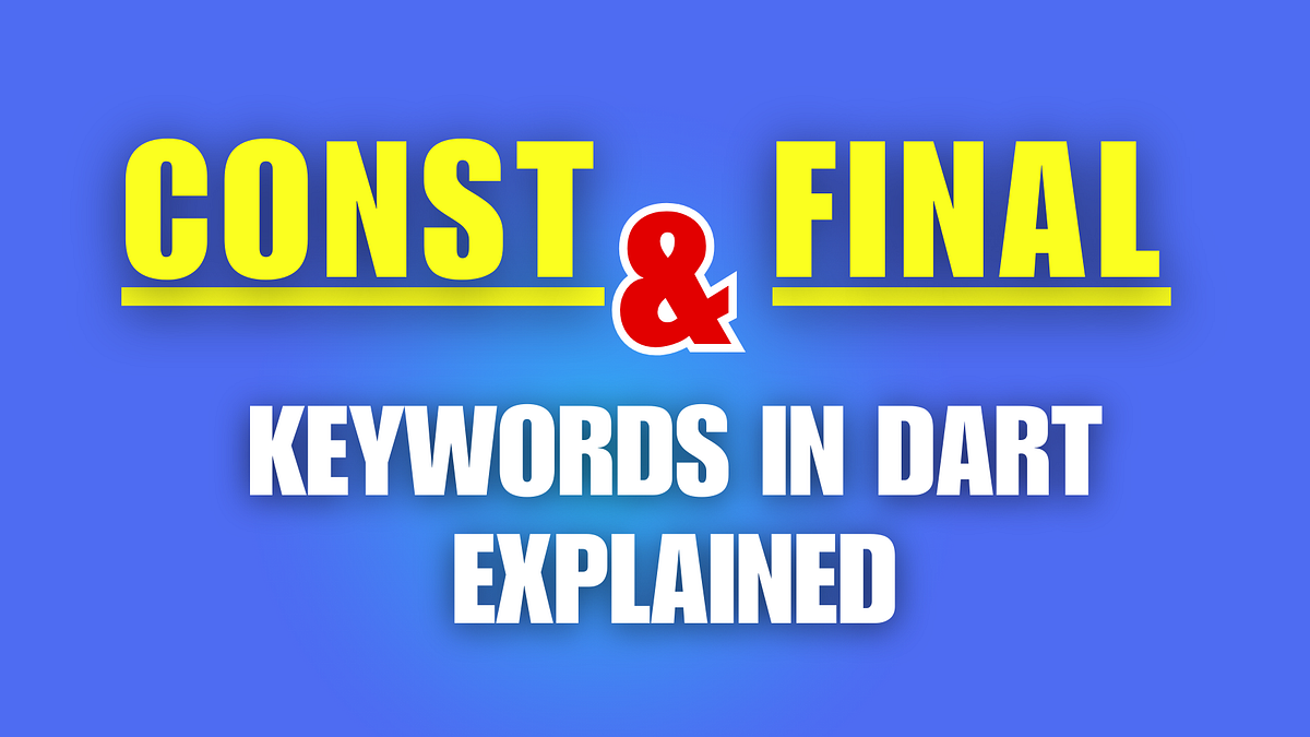 Const & Final Keyword in Dart Explained | by Mohammad Azeem | Feb, 2025 | Medium