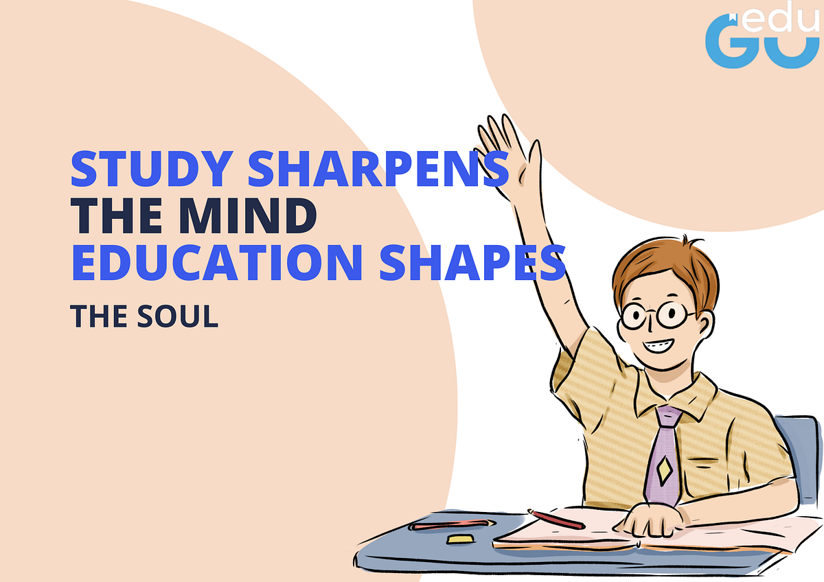 study sharpens the mind education shapes the soul | by go edu | Aug ...