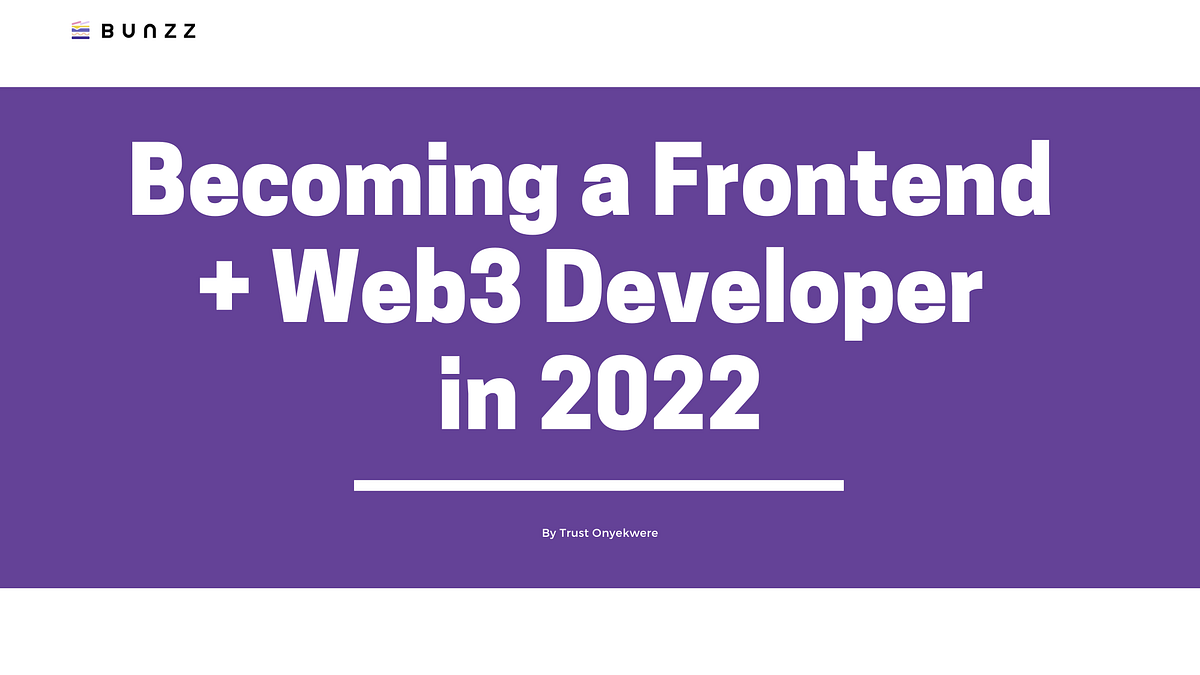 Becoming a Frontend + Web3 Developer in 2022 | by Trust Onyekwere | CodeX | Medium