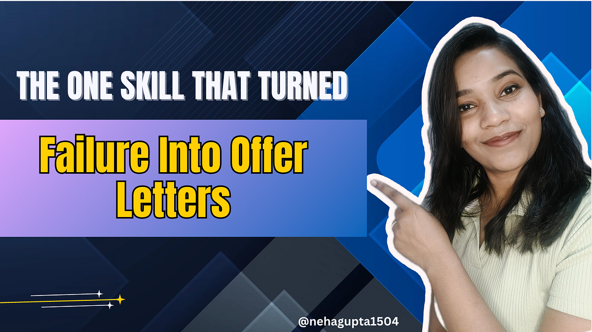 The One Skill That Turned My Failure Into Offer Letters | by Neha Gupta | Dev Simplified | Medium