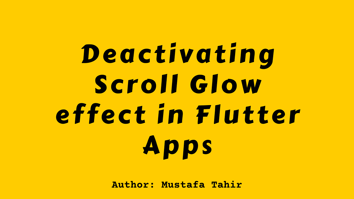 Deactivating Scroll Glow effect in Flutter Applications | by Mustafa Tahir | Medium