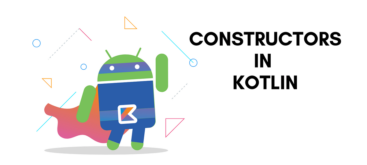 Kotlin Constructor Constructor Is A Member Function That… By Mutebi Brian Medium