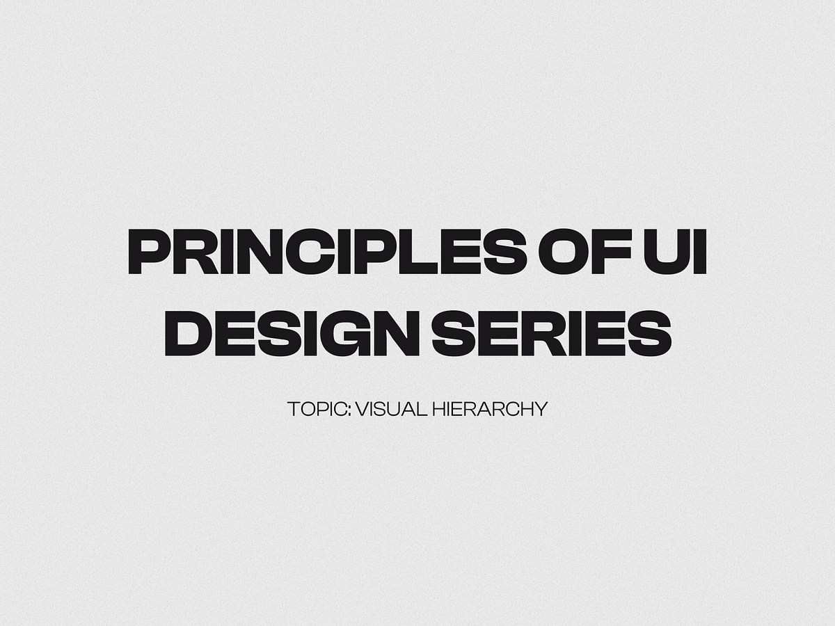 Principles of visual hierarchy in UI Design | by Bryson M. | UX Planet