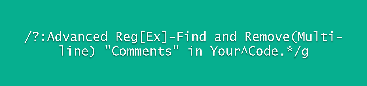 Advanced RegEx — Find and Remove Multi-line Comments in Your Code | by Code & Coins | Level Up ...