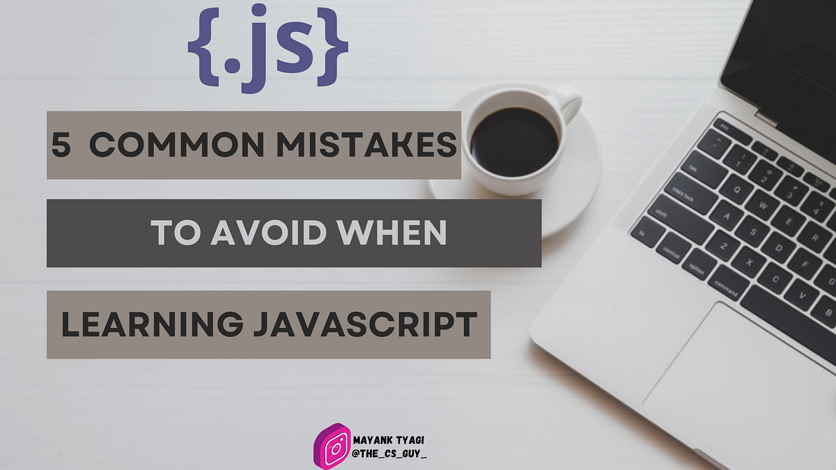 “JavaScript for Beginners: 5 Common Mistakes to Avoid When Starting Your Development Journey ...