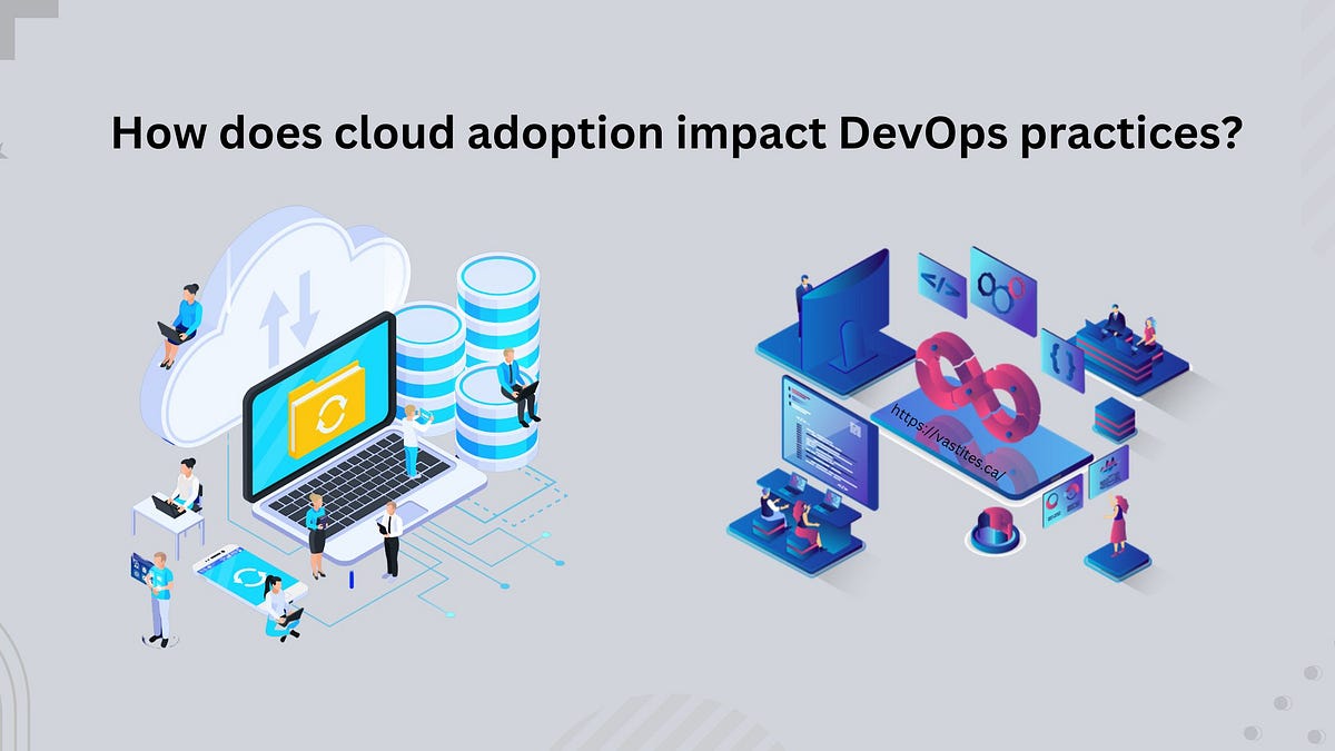 How does cloud adoption impact DevOps practices? | by Harold Finch | Medium