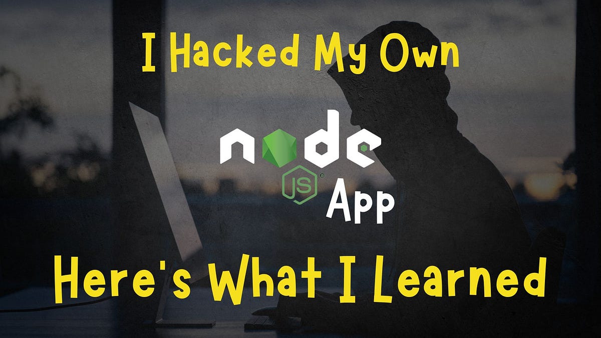 I Hacked My Own Node.js App — Here’s What I Learned | by Mehdi BAFDIL ...