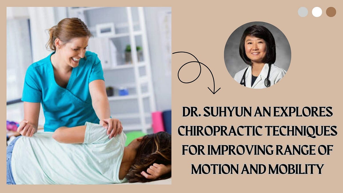 Dr. Suhyun An Explores Chiropractic Techniques for Improving Range of ...