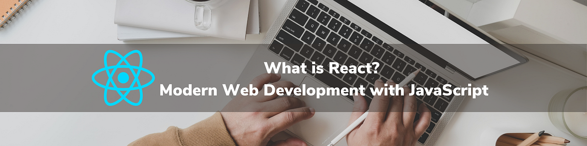 What is React? Modern Web Development with JavaScript | by Adem B. | Apr, 2024 | Medium