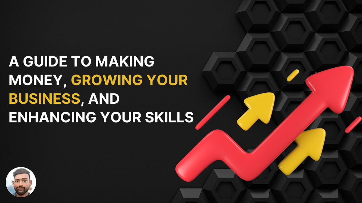A Guide to Making Money, Growing Your Business, and Enhancing Your Skills 🌟 | by Grow With ...